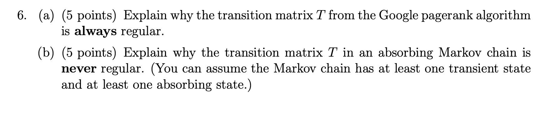 Solved 6. (a) (5 points) Explain why the transition matrix T | Chegg.com Solved 6. (a) (5 points) Explain why the transition matrix T | Chegg.com