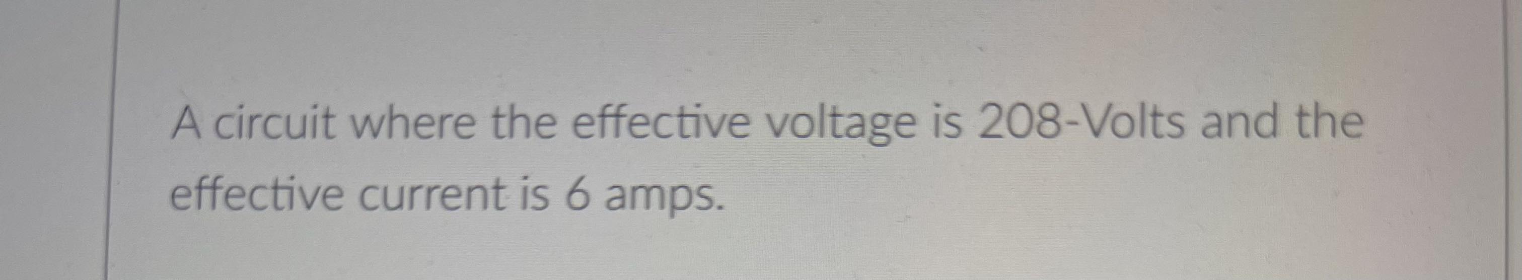 Solved A circuit where the effective voltage is 208 -Volts | Chegg.com