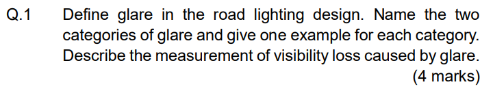 Solved Q.1 Define glare in the road lighting design. Name | Chegg.com