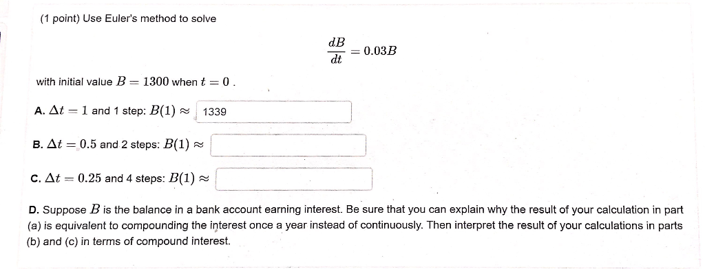 Solved (1 point) Use Euler's method to solve dB dt = 0.03 B | Chegg.com