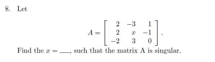 Solved 8. Let A=⎣⎡22−2−3x31−10⎦⎤ Find the x=…, such that the | Chegg.com