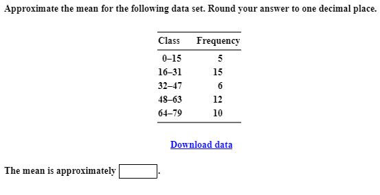 Solved Approximate the mean for the following data set. | Chegg.com