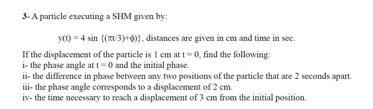 Solved 3- A particle executing a SHM given by: y(t) = 4 sin | Chegg.com