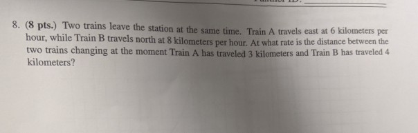 Solved 8. (8 pts.) Two trains leave the station at the same | Chegg.com