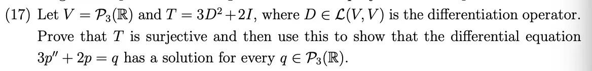 Solved 17) Let V=P3(R) and T=3D2+2I, where D∈L(V,V) is the | Chegg.com