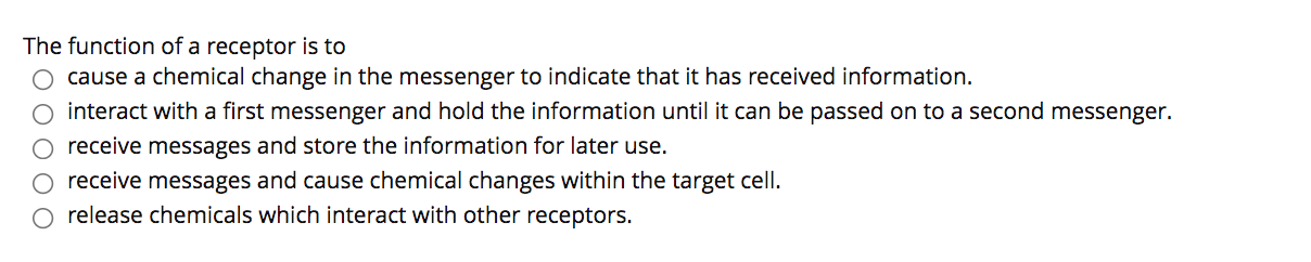 Solved The function of a receptor is to O cause a chemical | Chegg.com