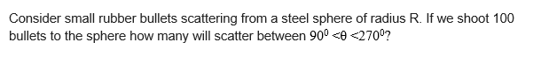 Solved Consider small rubber bullets scattering from a steel | Chegg.com