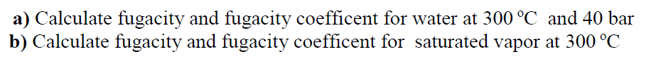 Solved a) Calculate fugacity and fugacity coefficent for | Chegg.com