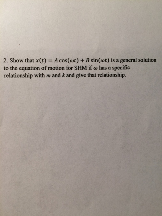 Solved Show that x(t) = A cos(omega t) + B sin(omega t) is a | Chegg.com