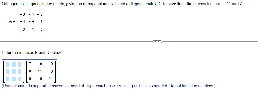 Solved A=⎣⎡−3−4−8−4−94−84−3⎦⎤ Enter the matrices P and D | Chegg.com
