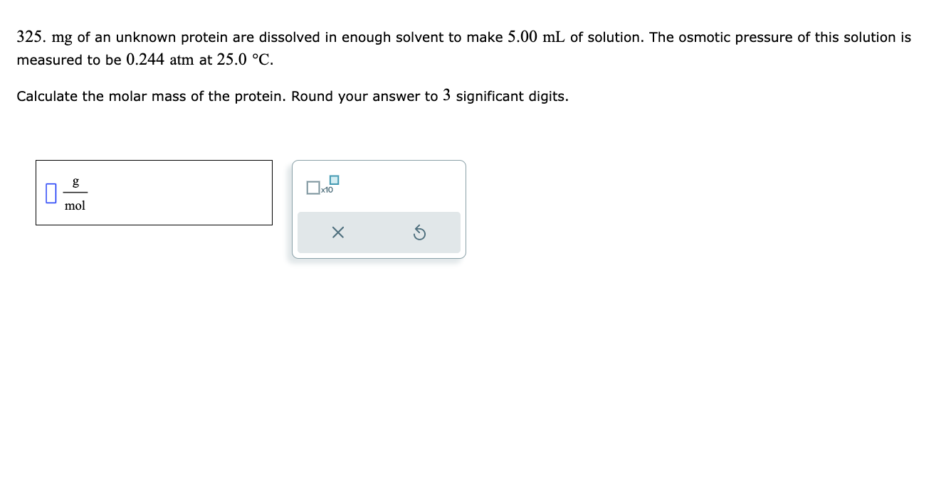Solved 325. mg of an unknown protein are dissolved in enough | Chegg.com