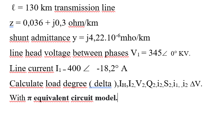 Solved l = 130 km transmission line z= 0,036 +20,3 ohm/km | Chegg.com