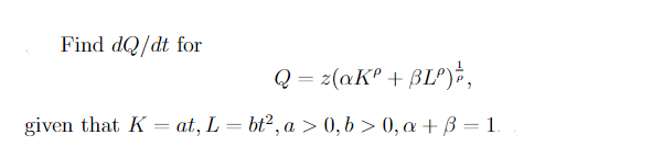 Solved Find dQ/dt for Q=z(αKρ+βLρ)ρ1, given that | Chegg.com