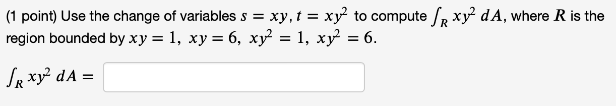 Solved (1 point) Use the change of variables s=xy,t=xy2 to | Chegg.com