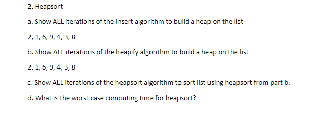 Solved 2. Heapsort a. Show ALL iterations of the insert | Chegg.com