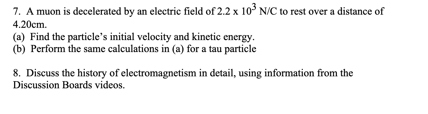 Solved 7. A muon is decelerated by an electric field of | Chegg.com