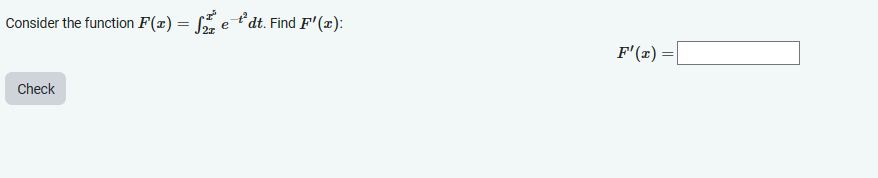 Solved Consider the function F(x)=∫2xx5e-t2dt. ﻿Find F'(x) | Chegg.com