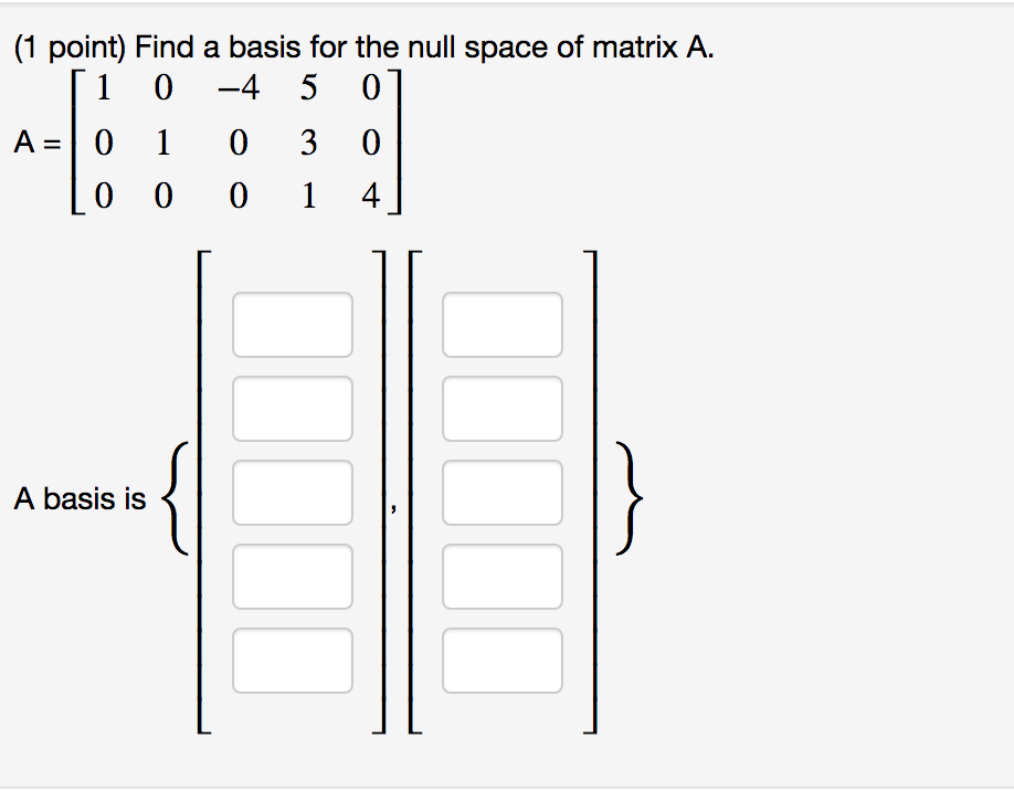 Solved Find a basis for the null space of matrix A. A = | Chegg.com