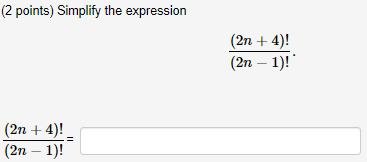 Solved (2 points) Simplify the expression (2n+4)! (2n – 1)! | Chegg.com