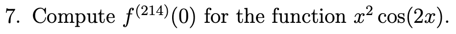 Solved 7. Compute f(214)(0) for the function x2cos(2x). | Chegg.com