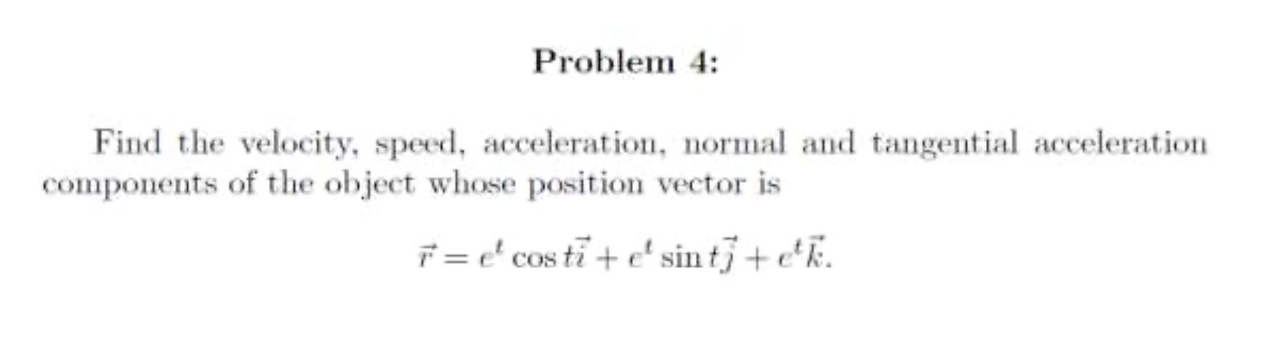 Solved Problem 4: Find the velocity, speed, acceleration, | Chegg.com