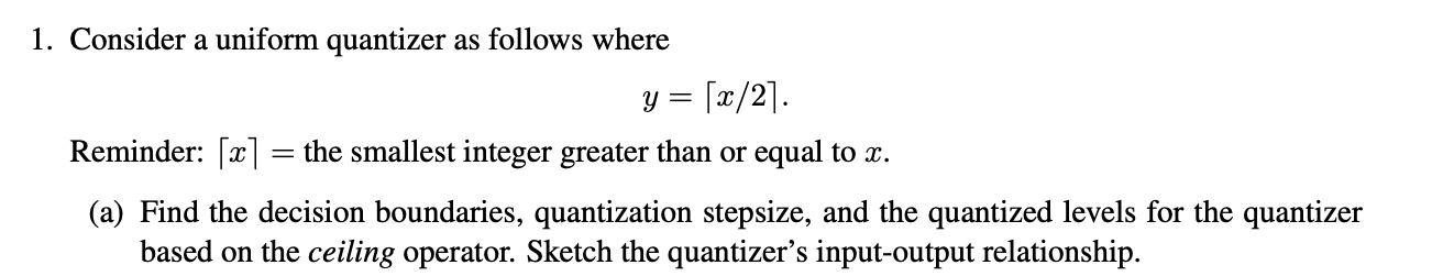 Solved 1. Consider a uniform quantizer as follows where y = | Chegg.com