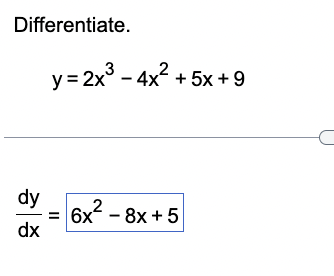 Solved Differentiate. y=2x3−4x2+5x+9 dxdy=6x2−8x+5 | Chegg.com