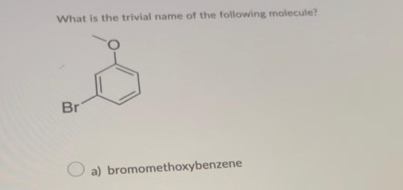 Solved What is the trivial name of the following molecule? | Chegg.com