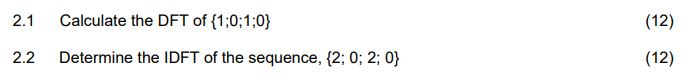 Solved 2.1 Calculate the DFT of {1;0;1;0} (12) 2.2 Determine | Chegg.com