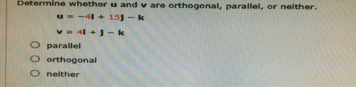Solved Determine whether u and v are orthogonal, parallel, | Chegg.com