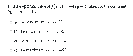 Solved Find the optimal value of f(x,y)=−4xy−4 subject to | Chegg.com