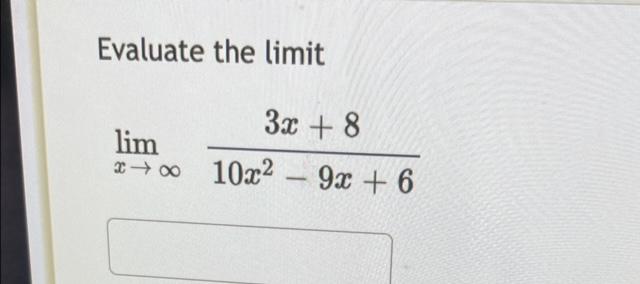 Solved Evaluate the limit limx→∞10x2−9x+63x+8 | Chegg.com