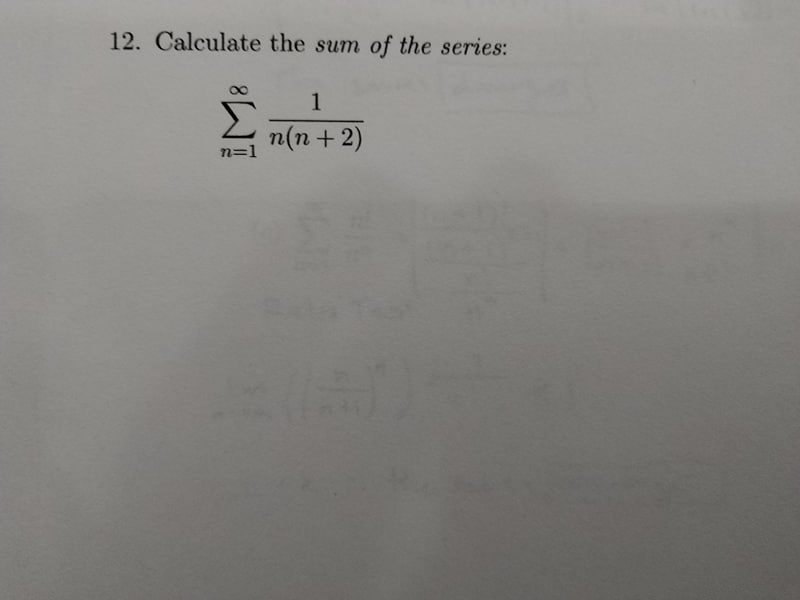 Solved 12. Calculate the sum of the series: n(n + 2) | Chegg.com