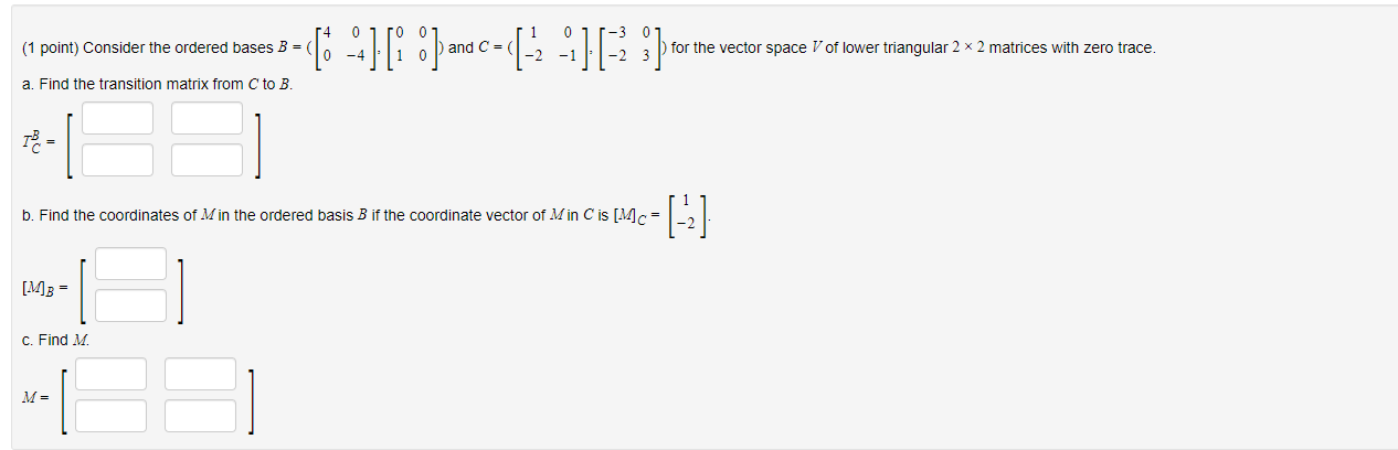 Solved (1 point) Consider the ordered bases B =( (8-4] [: • | Chegg.com