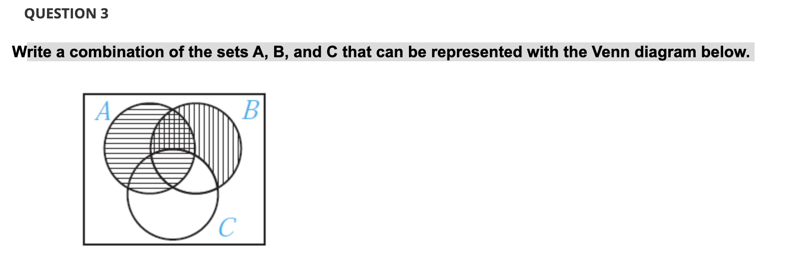 Solved QUESTION 3 Write a combination of the sets A, B, and | Chegg.com