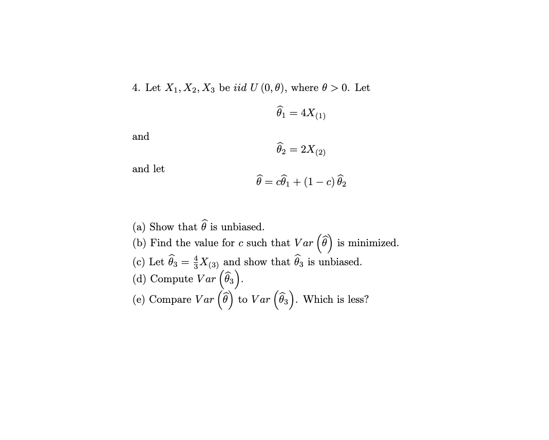 Solved 4. Let X1,X2,X3 be iid U(0,θ), where θ>0. Let | Chegg.com Solved 4. Let X1,X2,X3 be iid U(0,θ), where θ>0. Let | Chegg.com