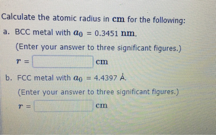 Solved Calculate the atomic radius in cm for the following: | Chegg.com