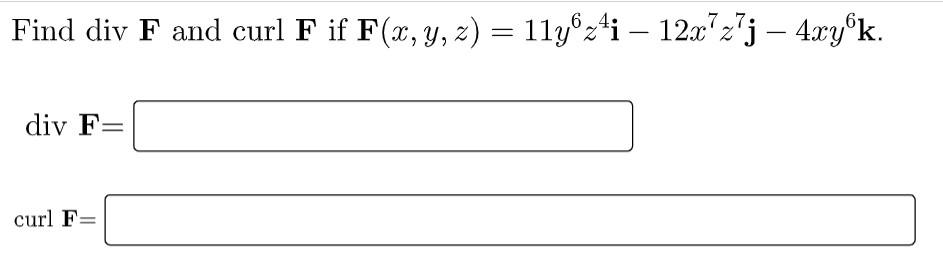 Solved Find div F and curl F if F(x, y, z) = 11y6z4i – | Chegg.com