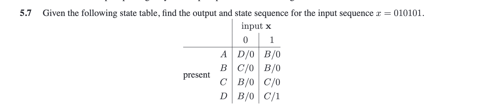 Solved 5.7 Given the following state table, find the output | Chegg.com