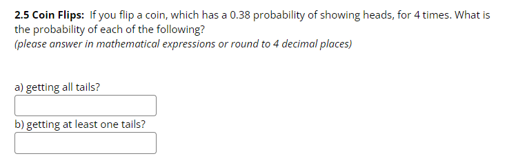 Solved 2.5 Coin Flips: If you flip a coin, which has a 0.38 | Chegg.com