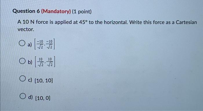 Solved Question 6 (Mandatory) (1 ﻿point)A 10N ﻿force is | Chegg.com