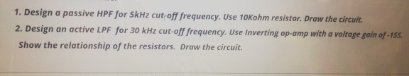 Solved 1. Design a passive HPF for 5kHz cut-off frequency. | Chegg.com