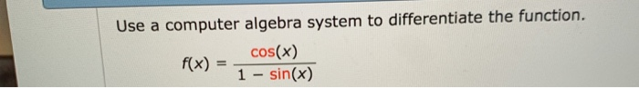 Solved Use a computer algebra system to differentiate the | Chegg.com