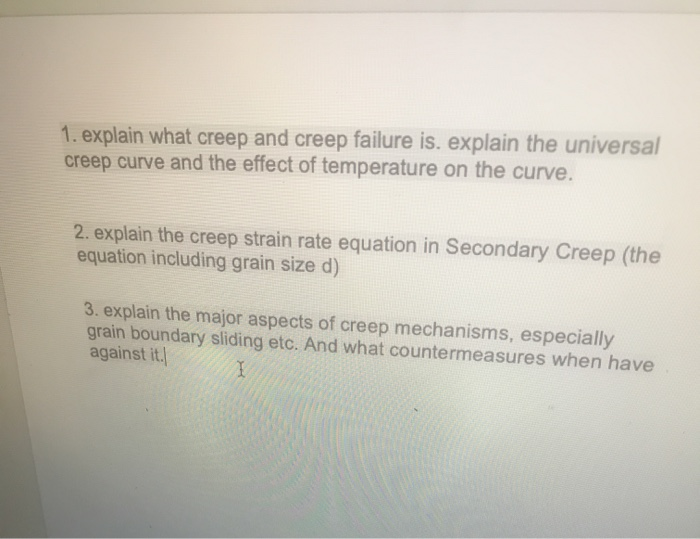 Solved 1. explain what creep and creep failure is. explain | Chegg.com