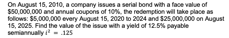Solved On August 15,2010 , a company issues a serial bond | Chegg.com