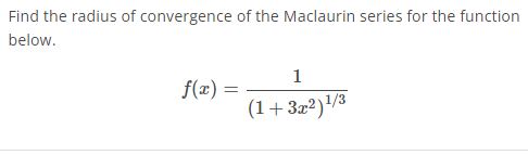 Solved Find the radius of convergence of the Maclaurin | Chegg.com