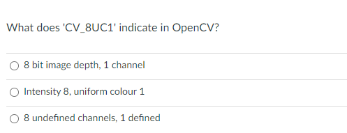 Solved What does 'CV_8UC1' indicate in OpenCV? 8 bit image | Chegg.com