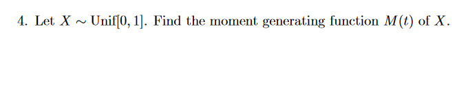 Solved 4. Let X ~ Unif[0, 1]. Find the moment generating | Chegg.com