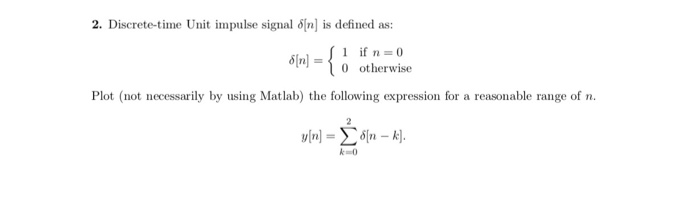 Solved 2. Discrete-time Unit impulse signal δ[n] is defined | Chegg.com