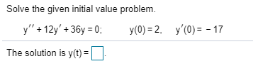 Solved Solve the given initial value problem. y" +12y' + 36y | Chegg.com